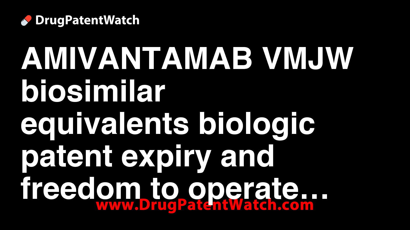 AMIVANTAMAB-VMJW biosimilar equivalents, biologic patent expiry and ...