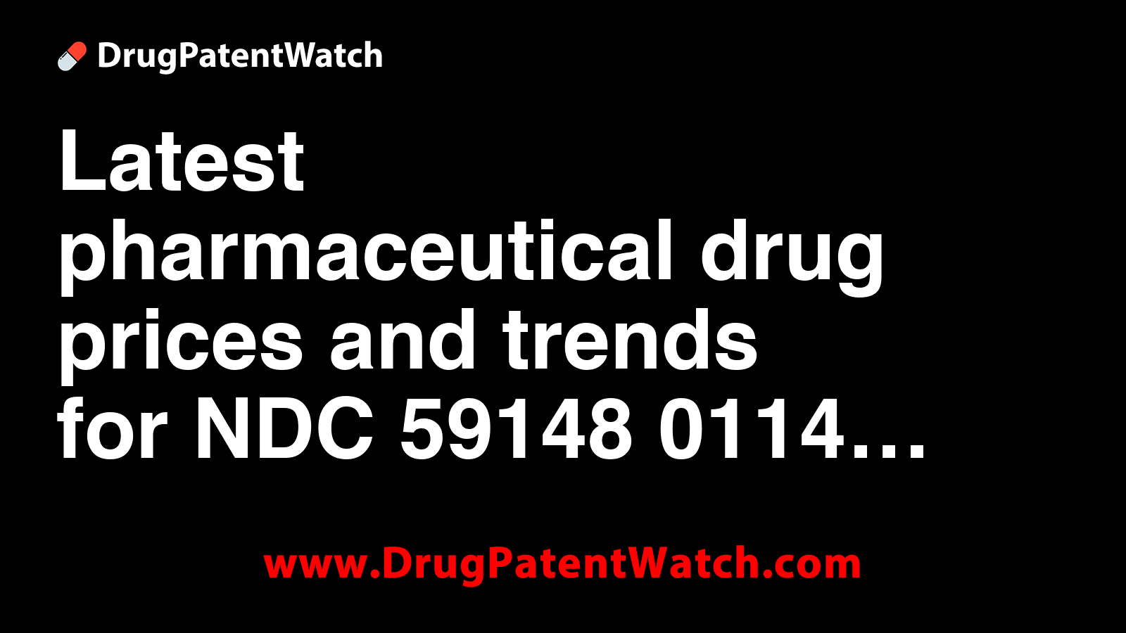 Latest pharmaceutical drug prices and trends for NDC 59148-0114