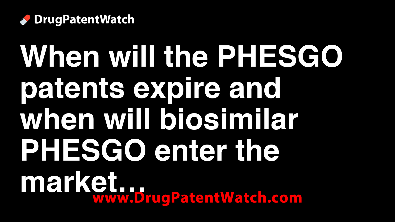 When will the PHESGO patents expire, and when will biosimilar PHESGO ...