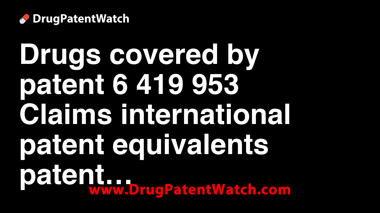 Drugs covered by patent 6,419,953. Claims, international patent ...