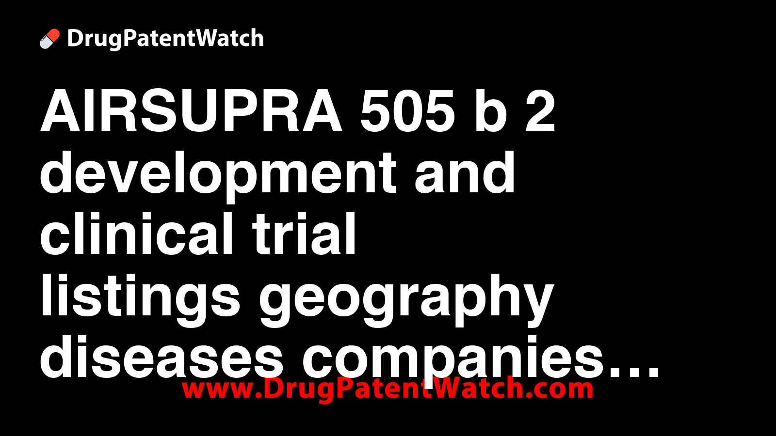 AIRSUPRA - 505(b)(2) development and clinical trial listings ...