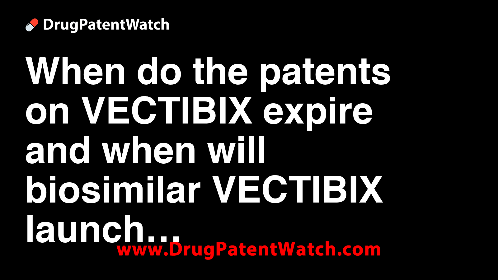 When do the patents on VECTIBIX expire, and when will biosimilar ...