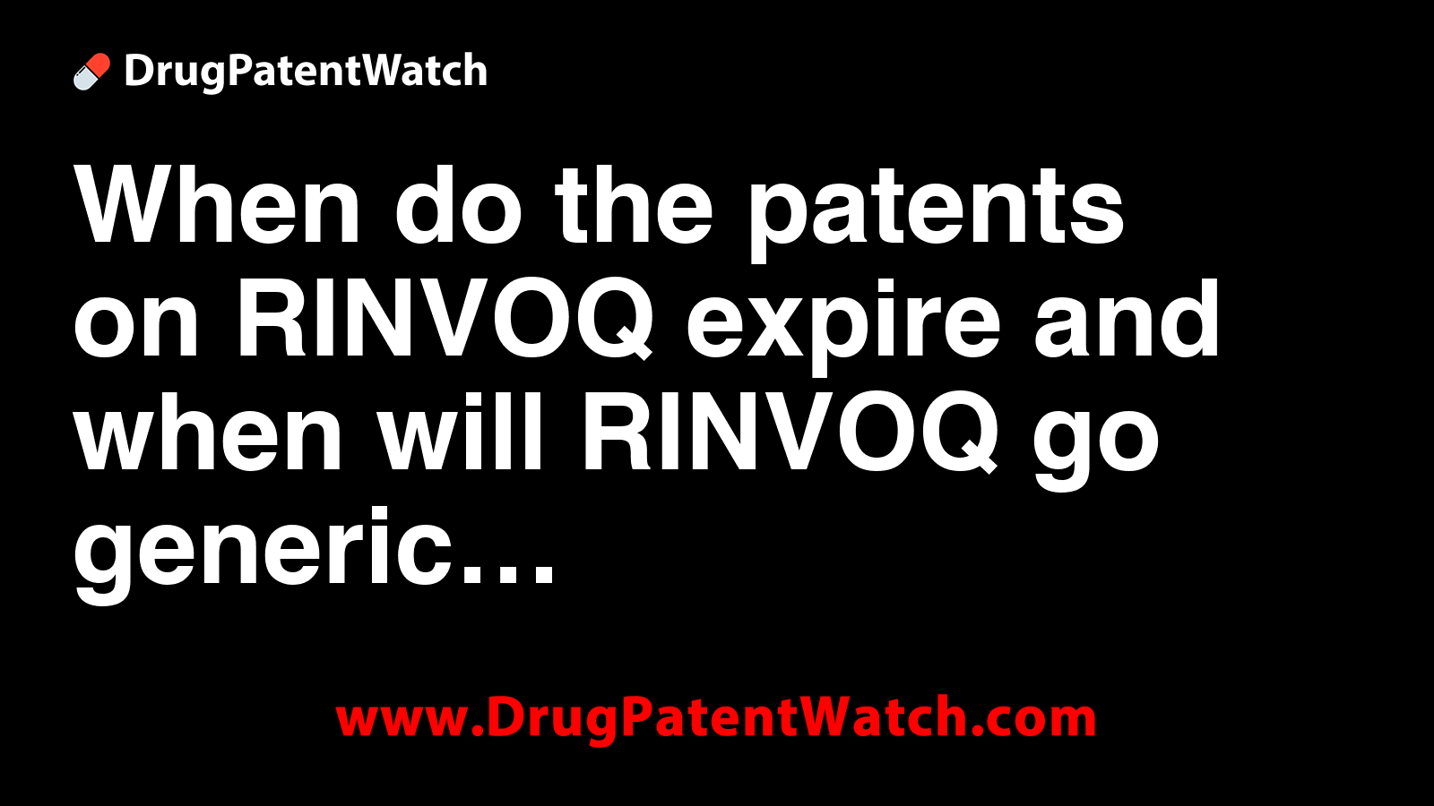 When do the patents on RINVOQ expire, and when will RINVOQ go generic?