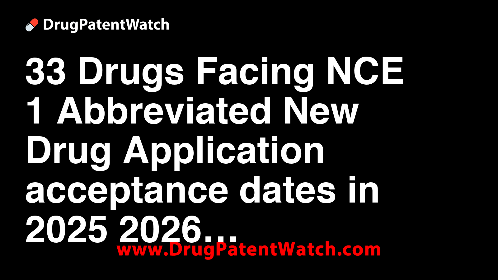 33 Drugs Facing NCE-1 / Abbreviated New Drug Application acceptance ...