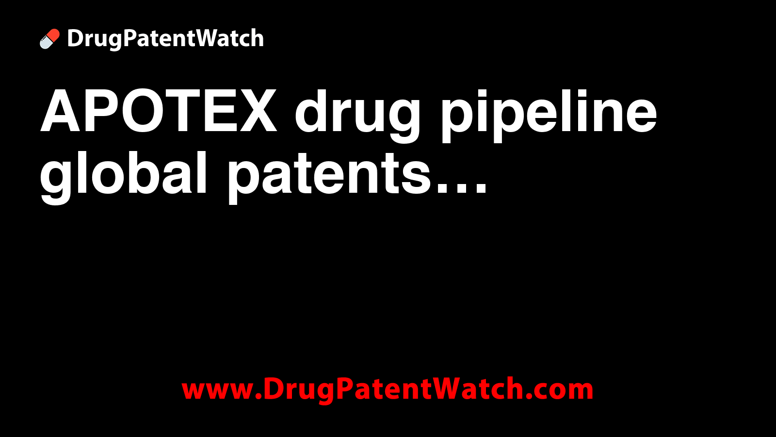 APOTEX drug pipeline, global patents