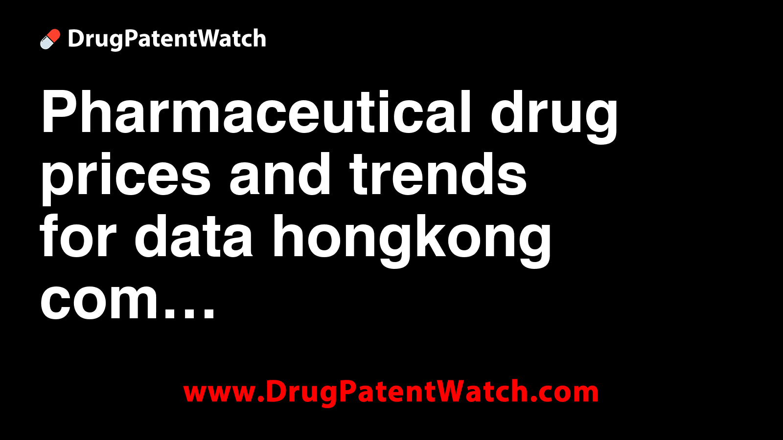 Pharmaceutical drug prices and trends for data hongkong com