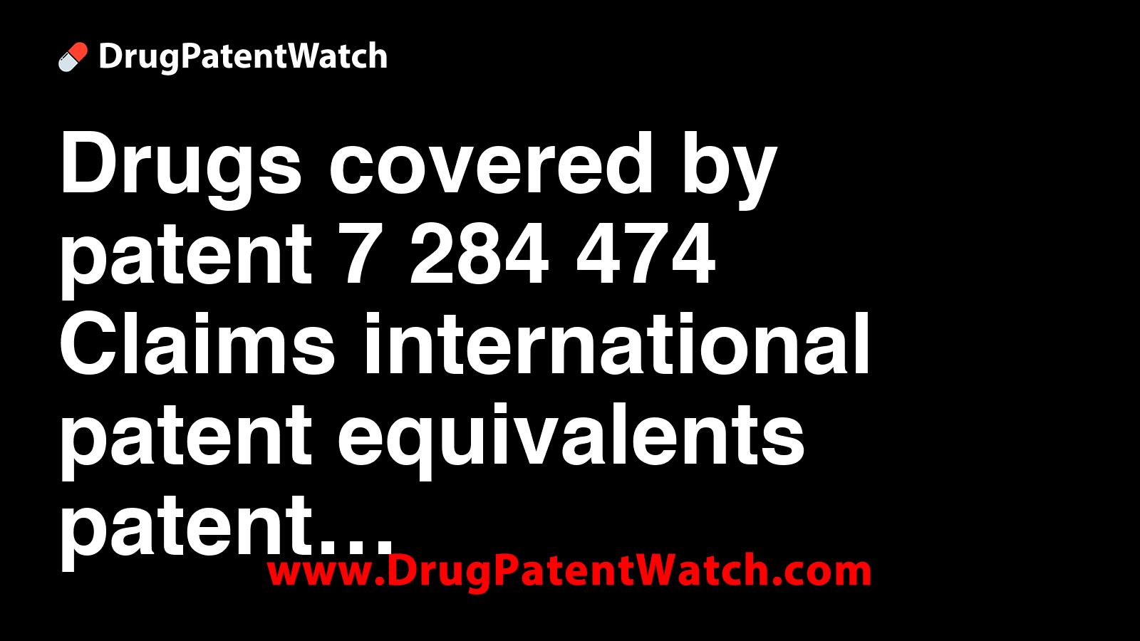Drugs covered by patent 7,284,474. Claims, international patent ...