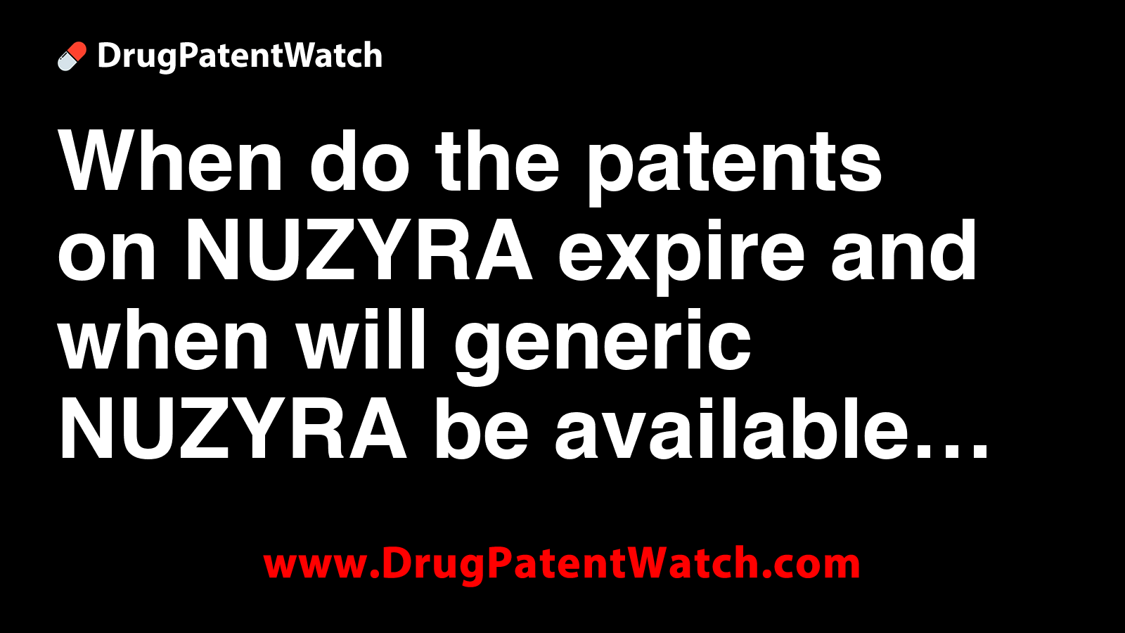 When do the patents on NUZYRA expire, and when will generic NUZYRA be ...