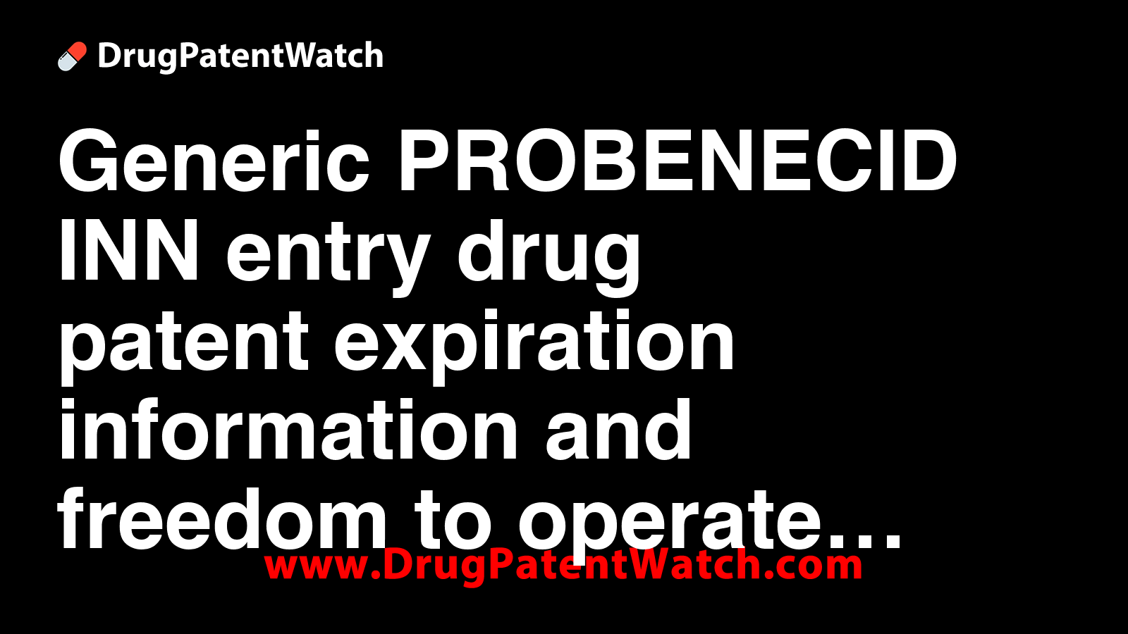 Generic PROBENECID INN entry, drug patent expiration information and ...