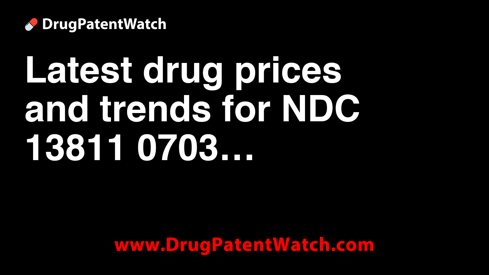 Latest drug prices and trends for NDC 13811-0703