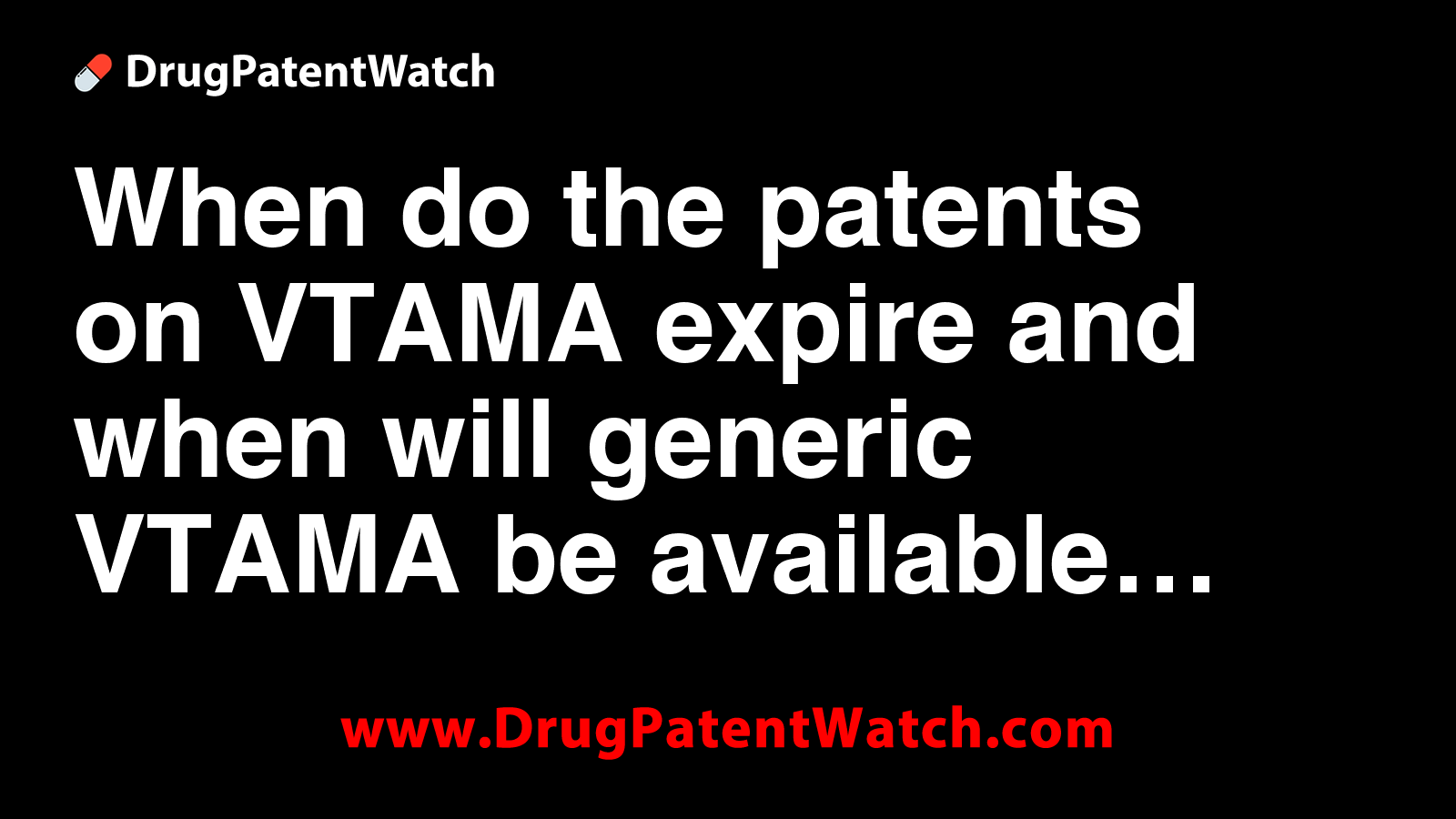 When do the patents on VTAMA expire, and when will generic VTAMA be ...