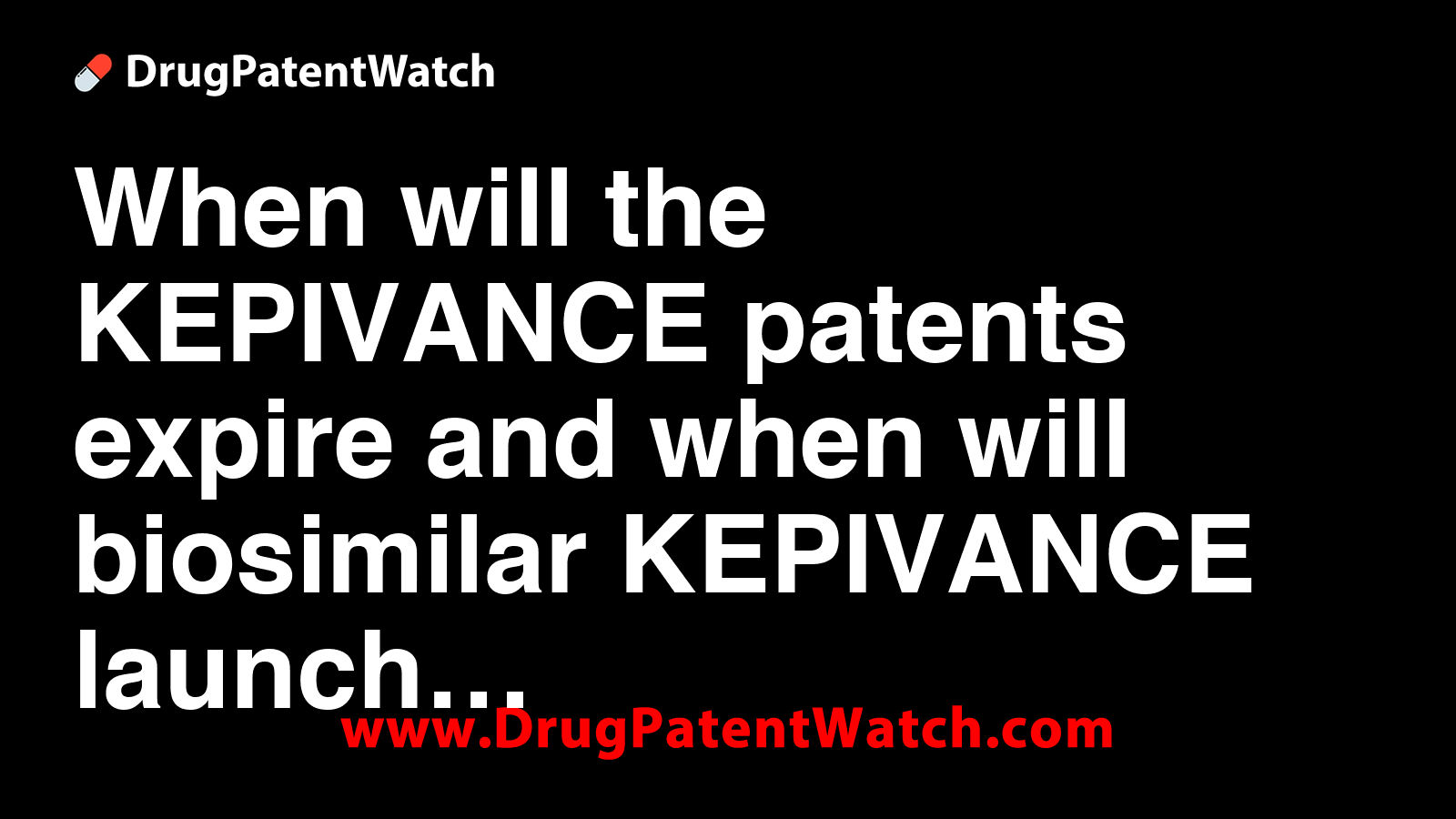 When will the KEPIVANCE patents expire, and when will biosimilar ...