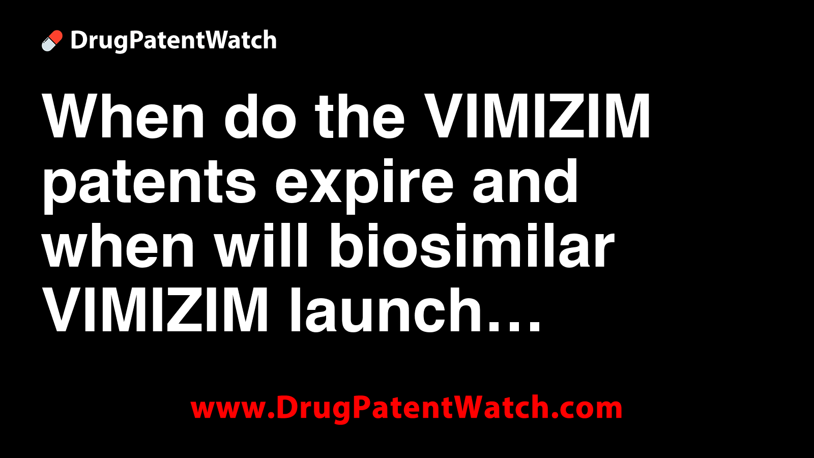 When do the VIMIZIM patents expire, and when will biosimilar VIMIZIM ...