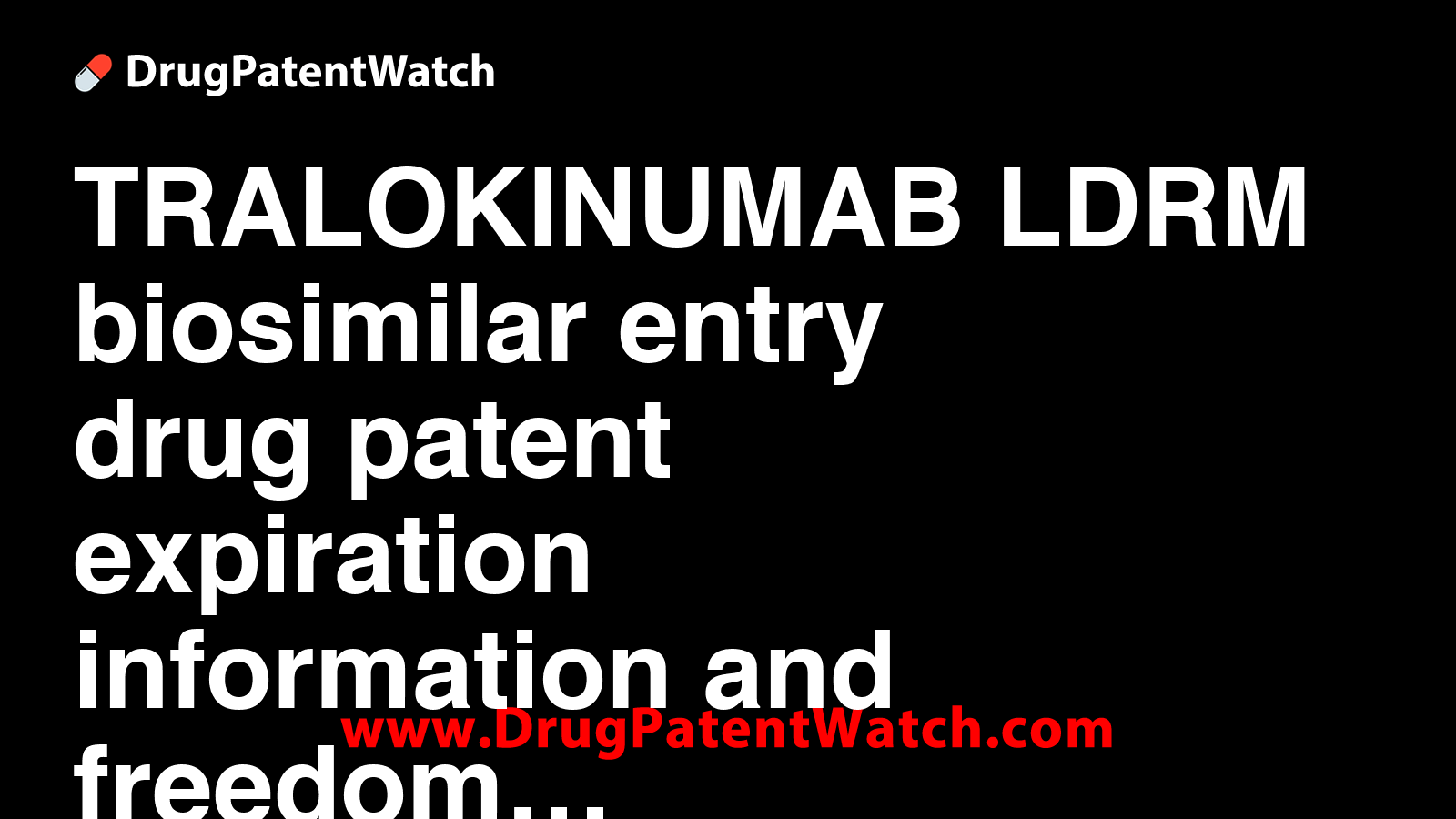 TRALOKINUMAB-LDRM biosimilar entry, drug patent expiration information ...