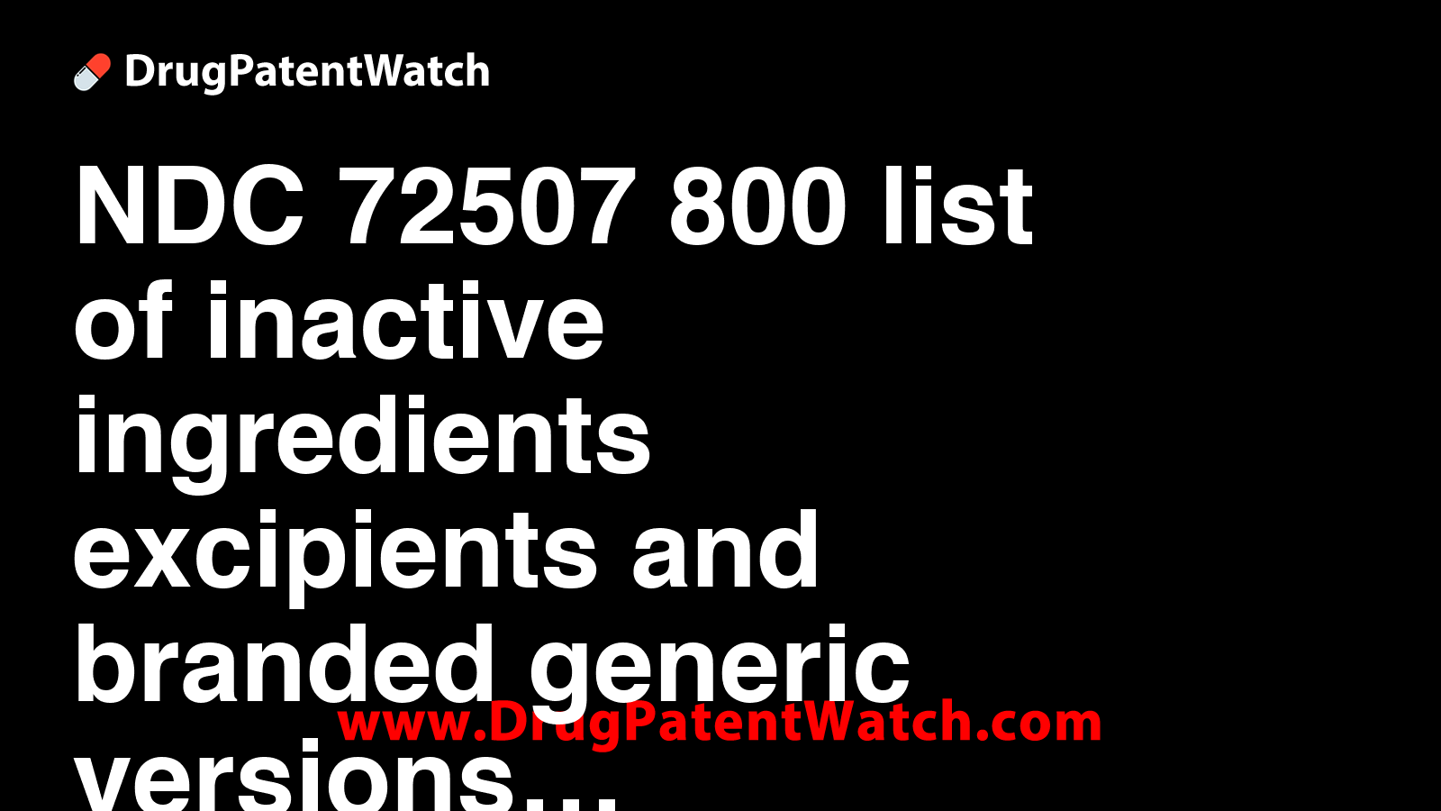 NDC 72507-800 list of inactive ingredients (excipients) and branded ...