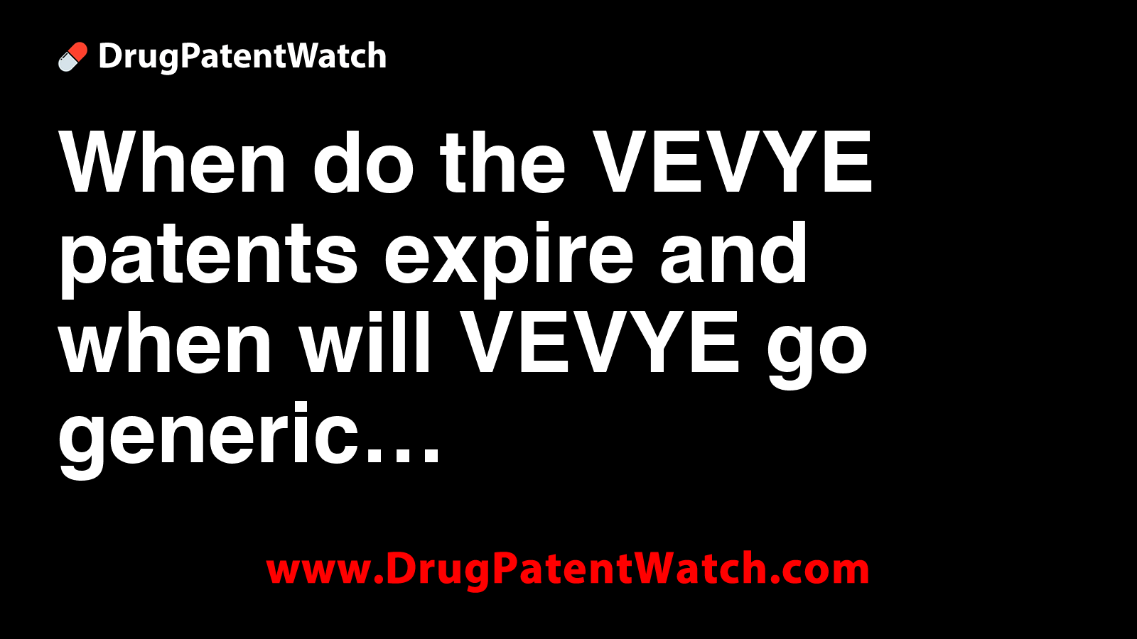 When do the VEVYE patents expire, and when will VEVYE go generic?