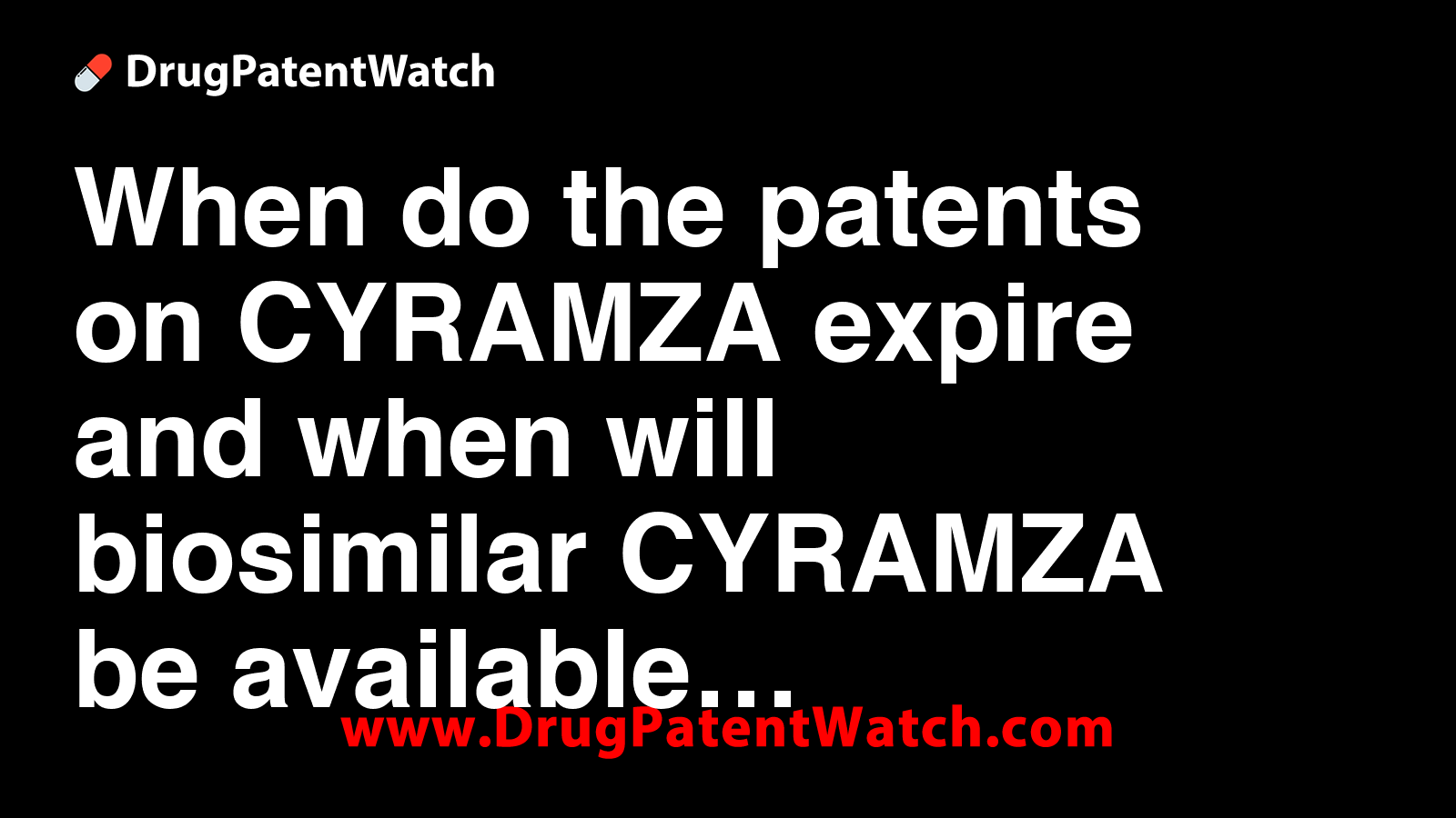 When do the patents on CYRAMZA expire, and when will biosimilar CYRAMZA ...