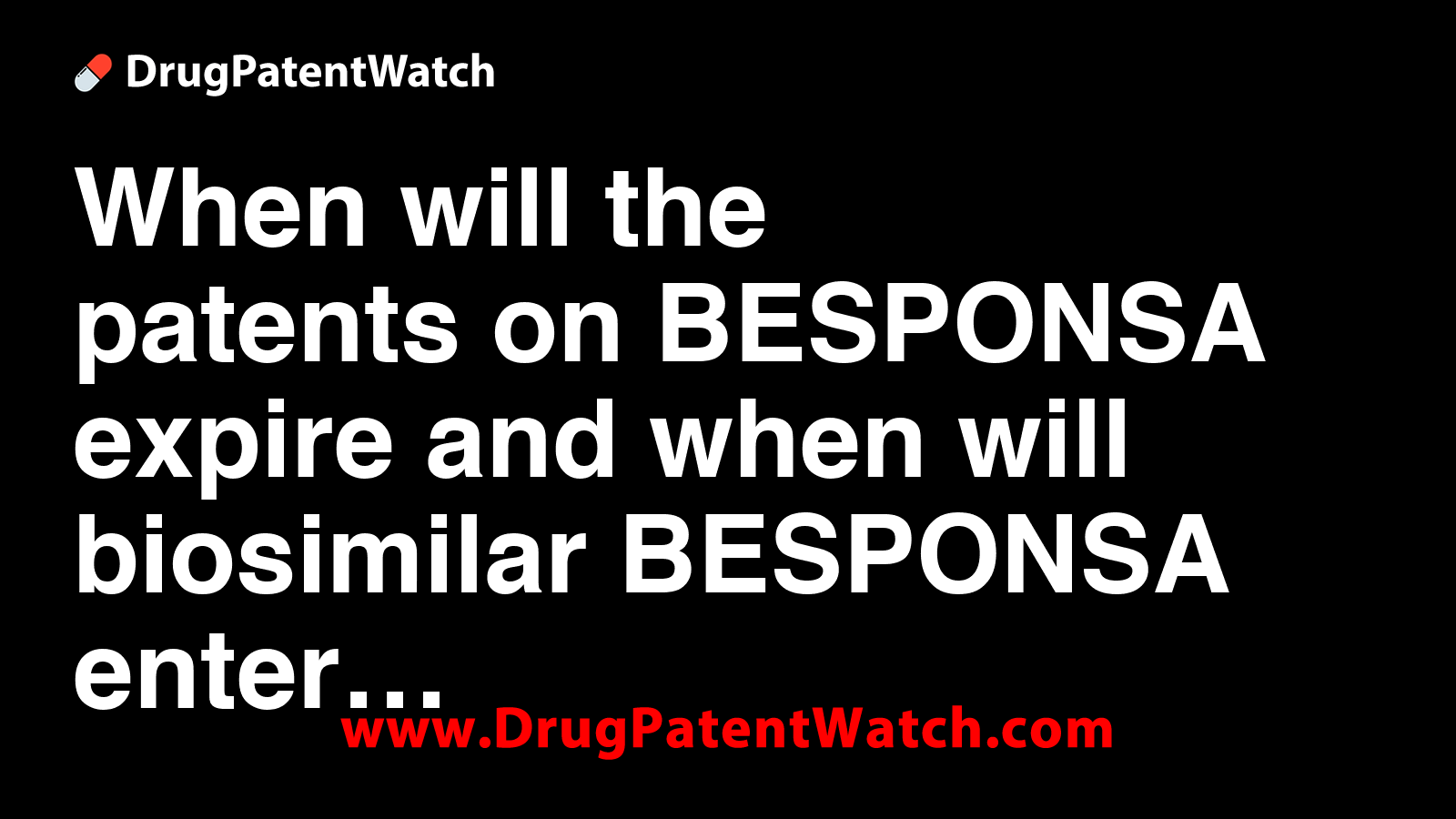 When will the patents on BESPONSA expire, and when will biosimilar ...