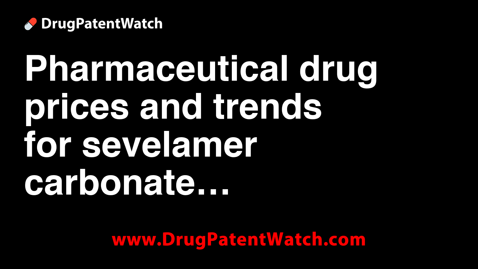 Pharmaceutical drug prices and trends for sevelamer carbonate