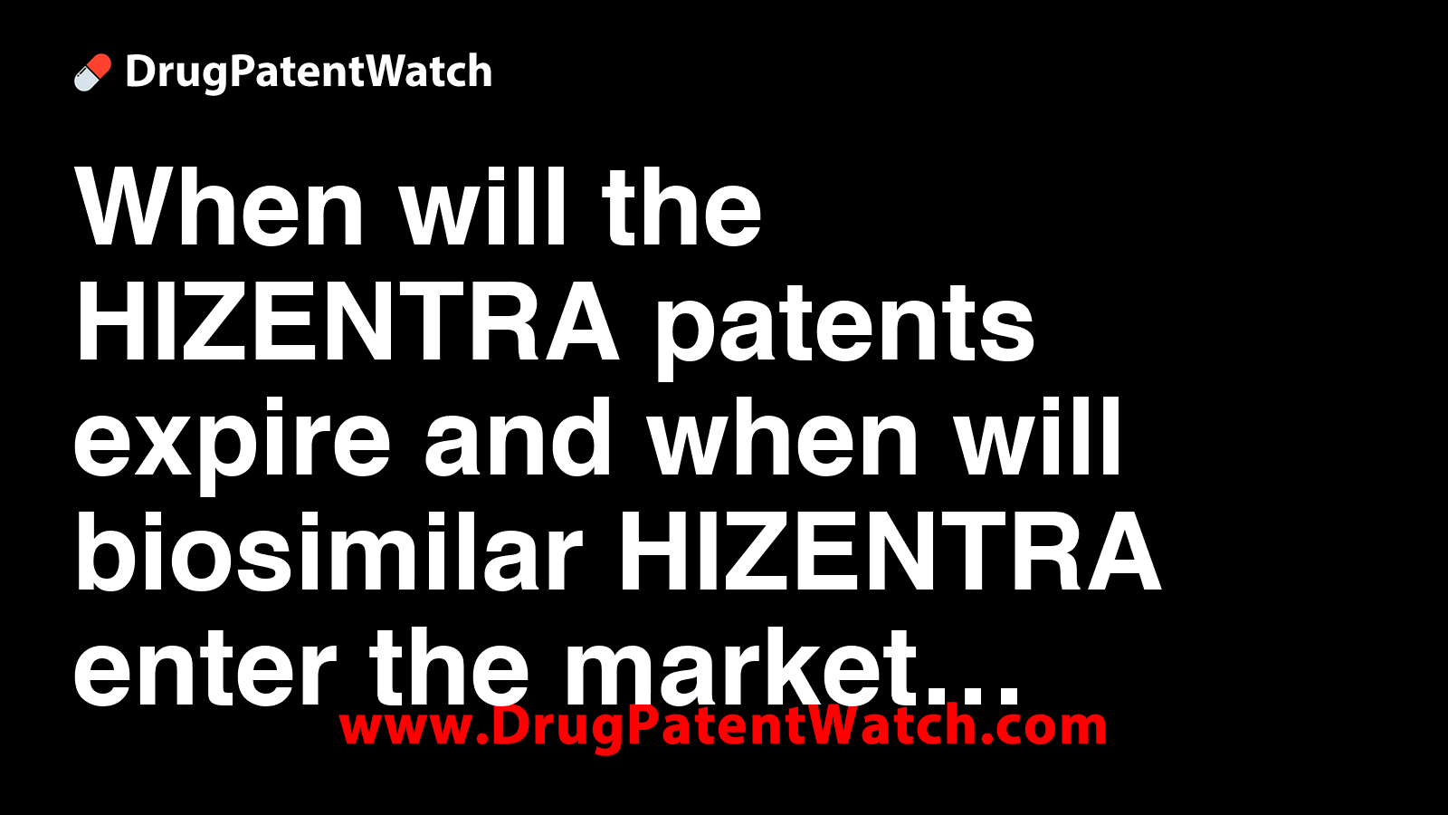 When will the HIZENTRA patents expire, and when will biosimilar ...