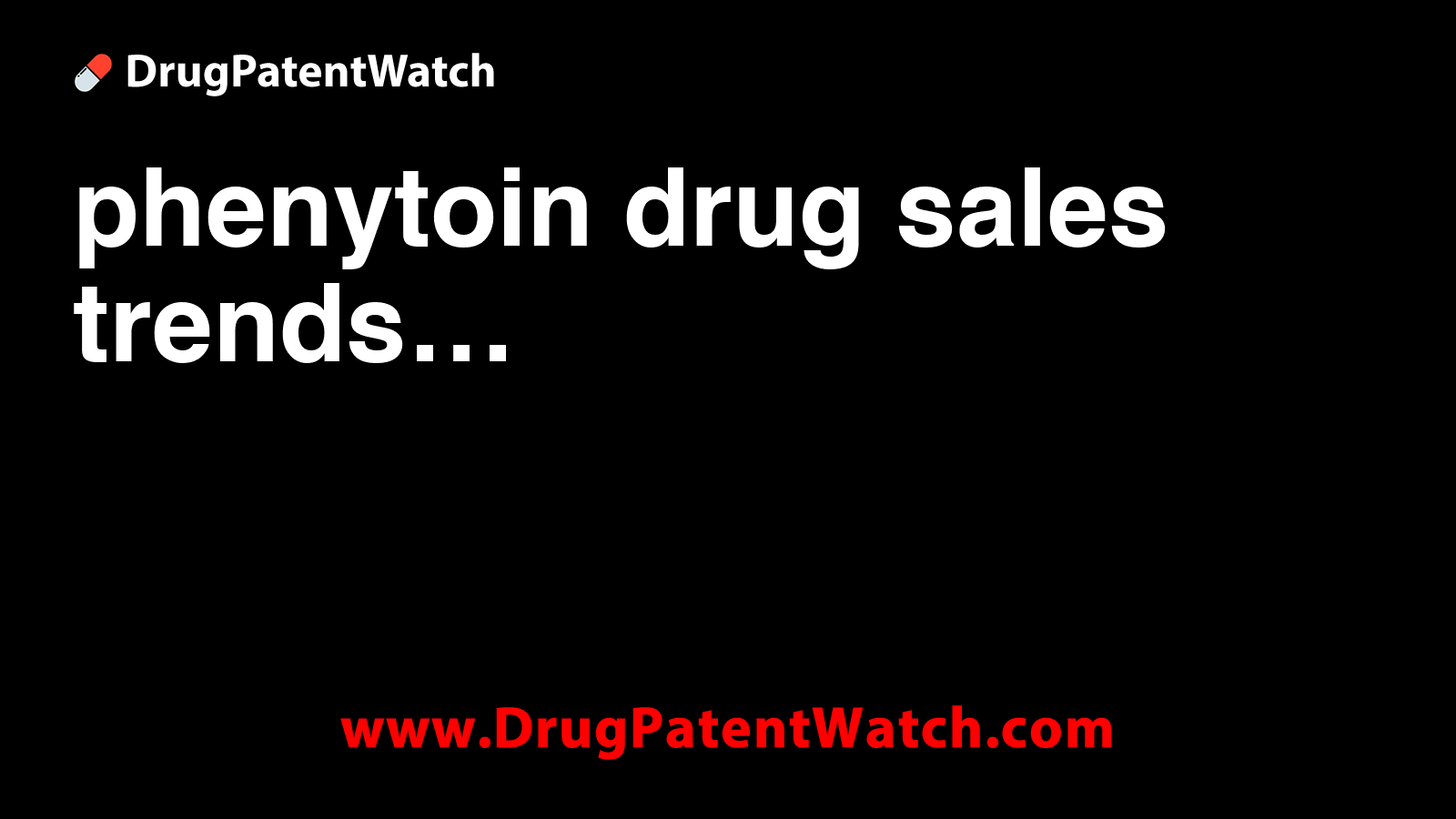 phenytoin drug sales trends
