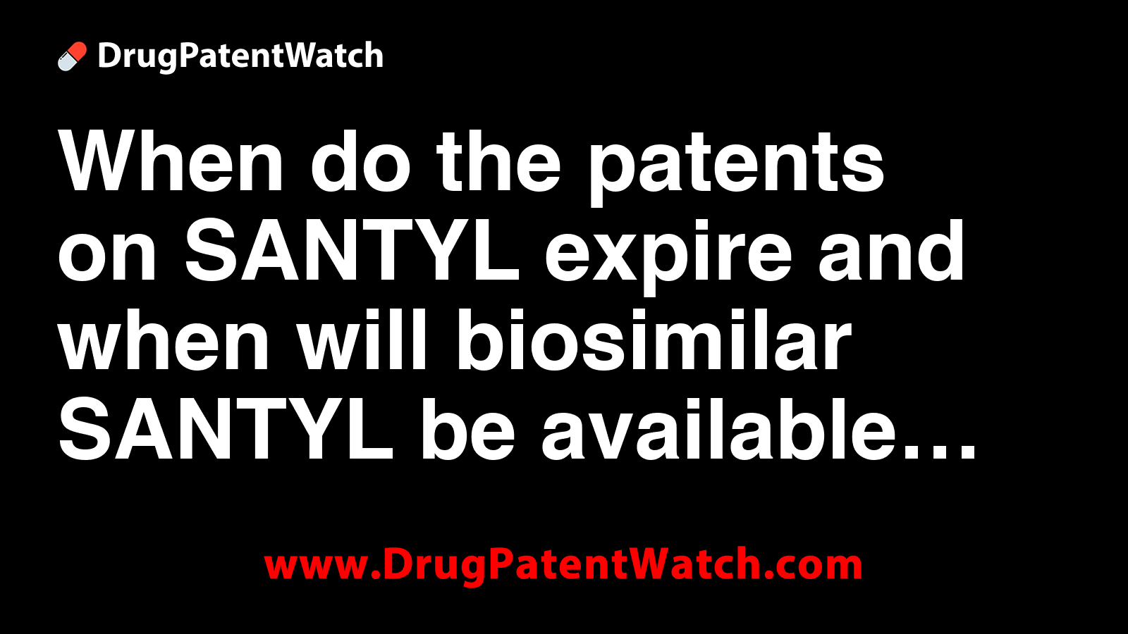 When do the patents on SANTYL expire, and when will biosimilar SANTYL ...