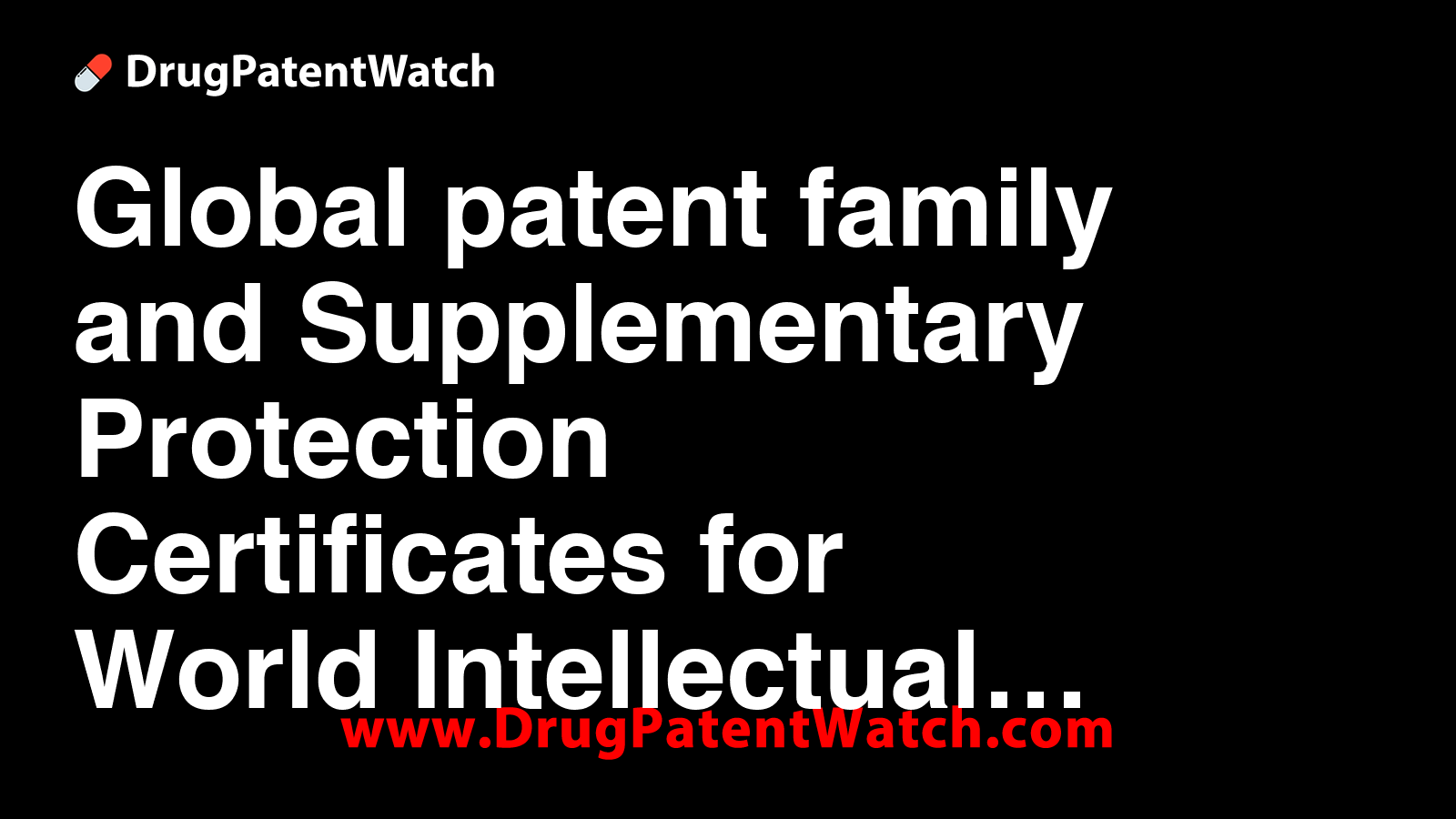 Global patent family and Supplementary Protection Certificates for ...