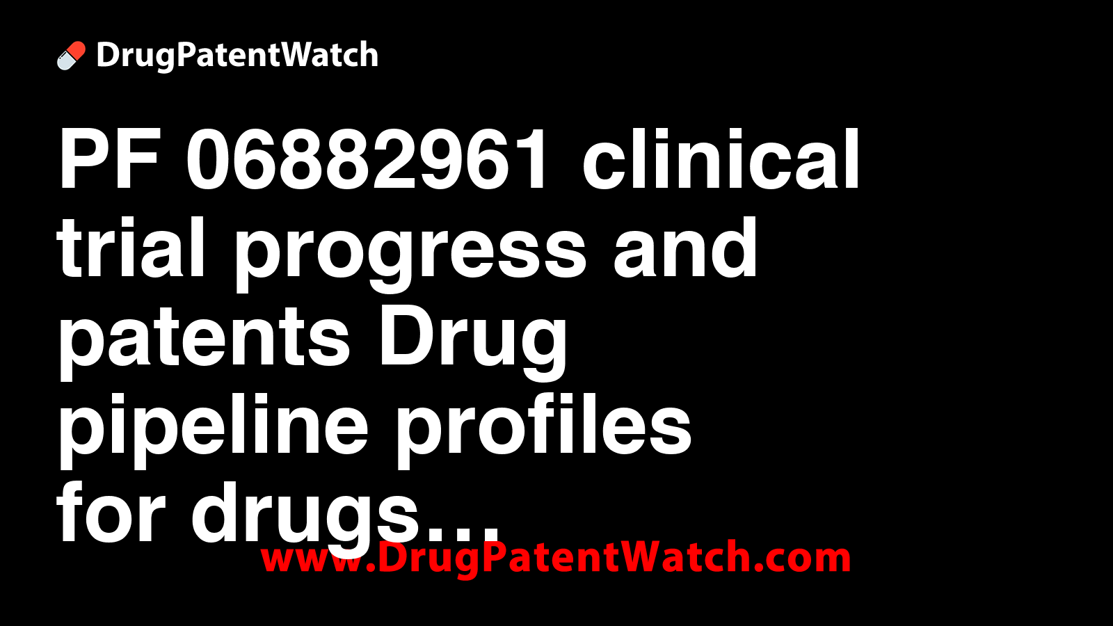 PF-06882961 clinical trial progress and patents: Drug pipeline profiles ...