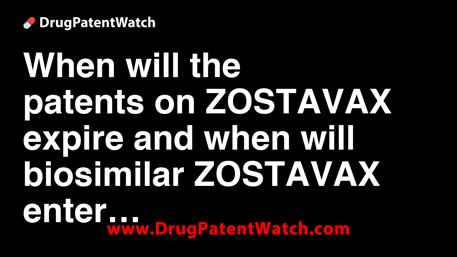 When will the patents on ZOSTAVAX expire, and when will biosimilar ...