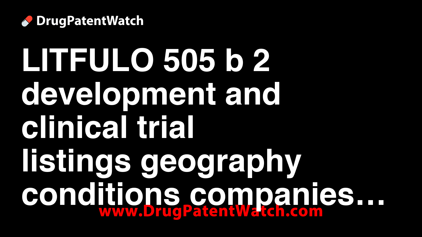 LITFULO - 505(b)(2) development and clinical trial listings - geography ...