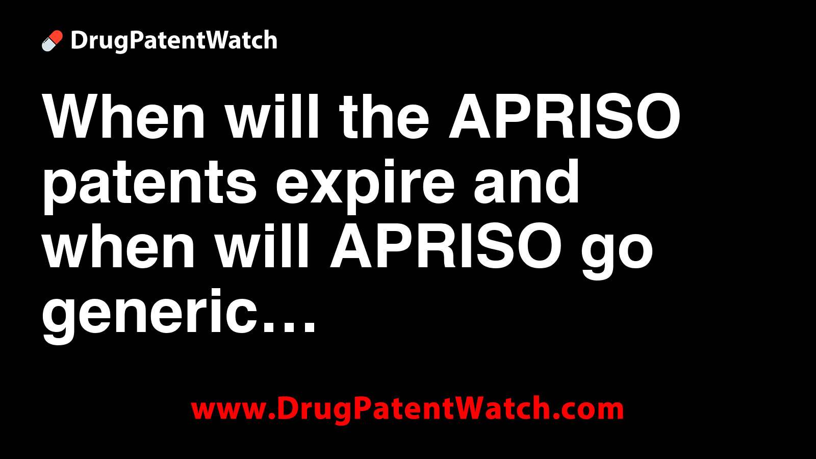 When will the APRISO patents expire, and when will APRISO go generic?