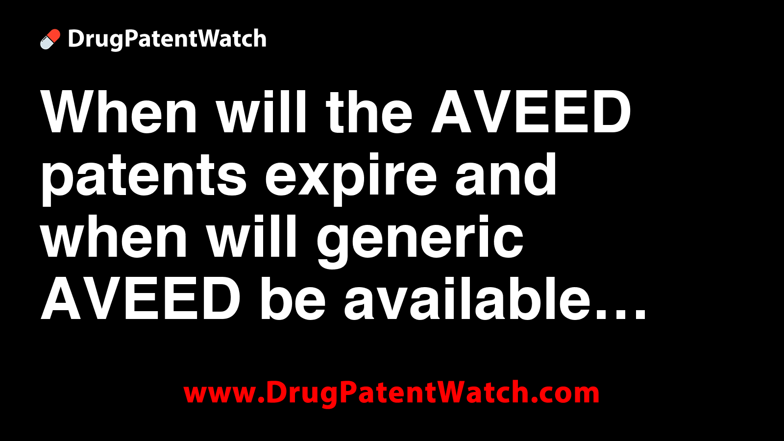 When will the AVEED patents expire, and when will generic AVEED be ...