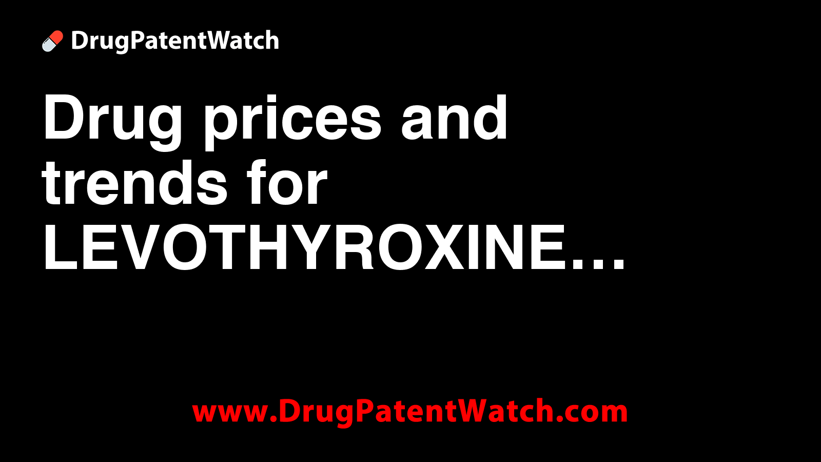 Drug prices and trends for LEVOTHYROXINE