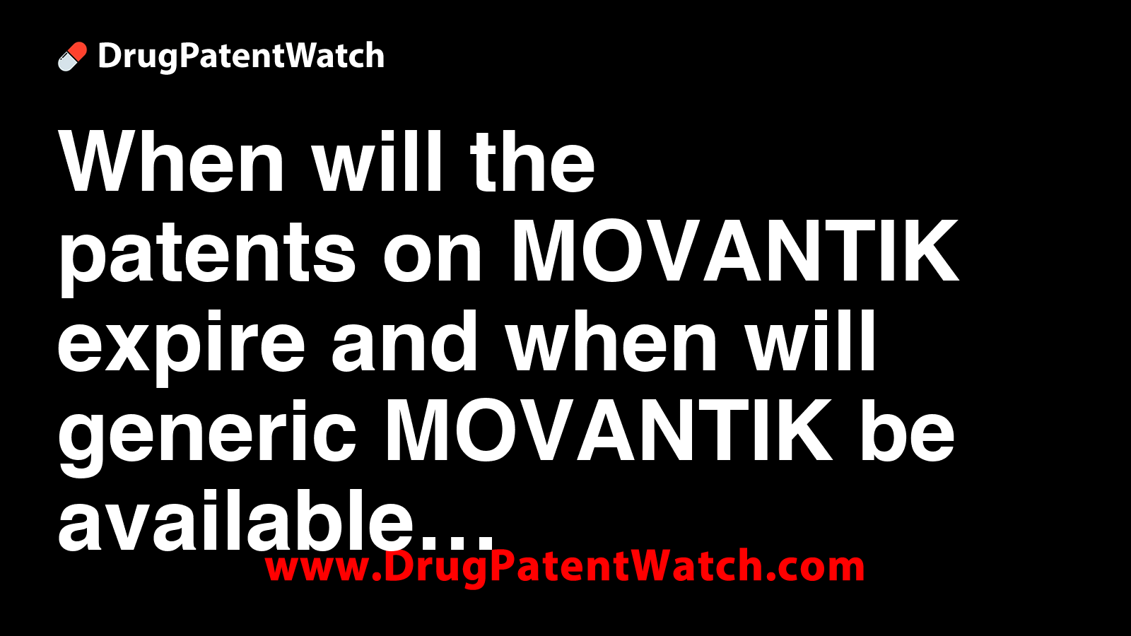 When will the patents on MOVANTIK expire, and when will generic ...