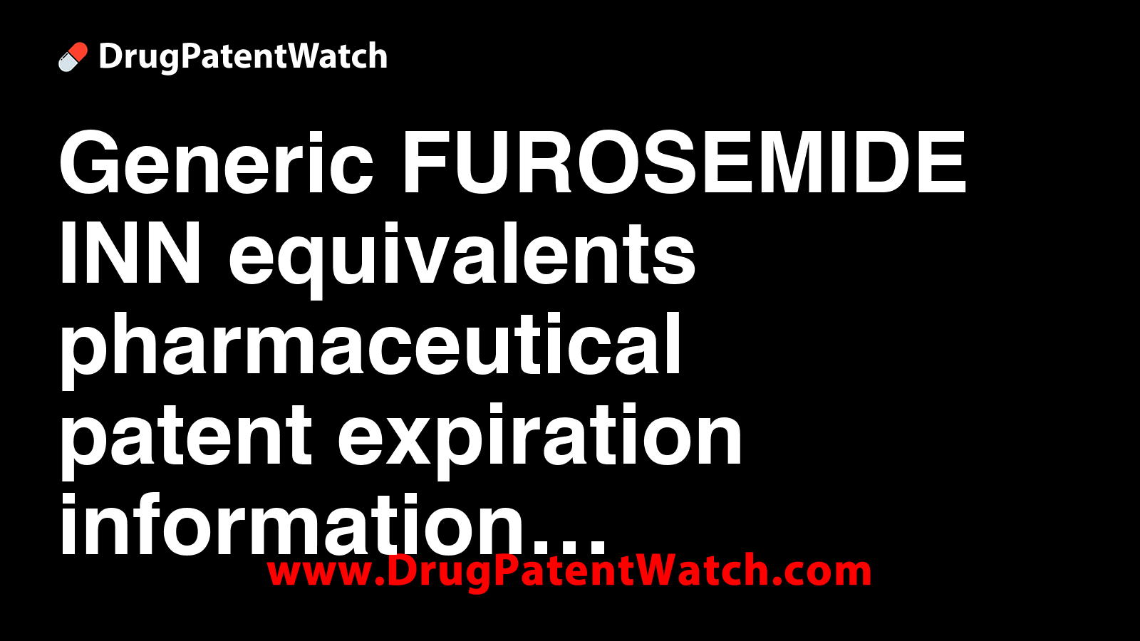 Generic FUROSEMIDE INN equivalents, pharmaceutical patent expiration ...