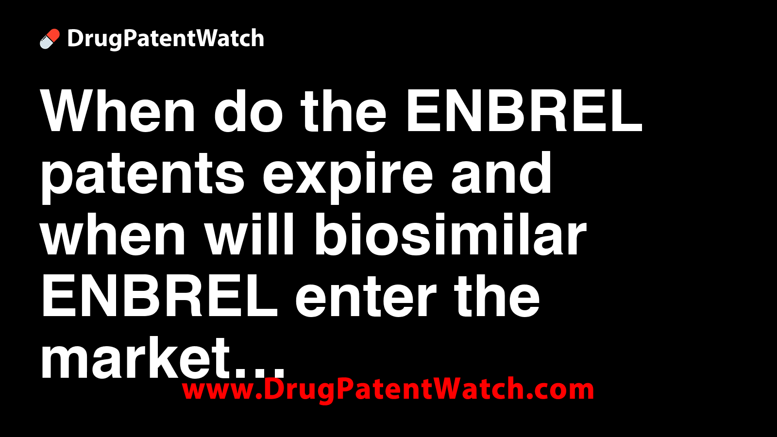 When do the ENBREL patents expire, and when will biosimilar ENBREL ...