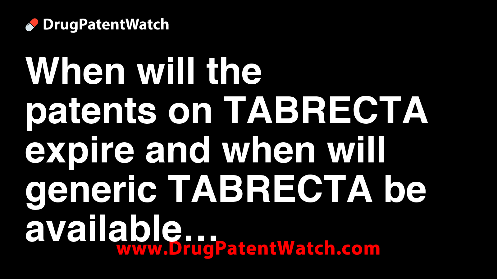 When will the patents on TABRECTA expire, and when will generic ...