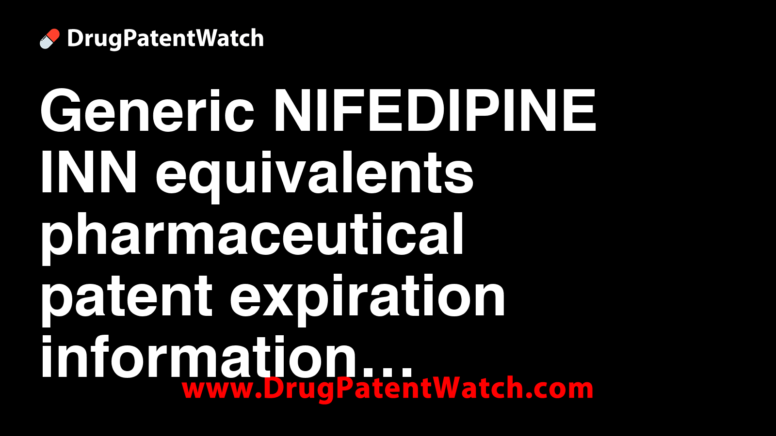 Generic NIFEDIPINE INN equivalents, pharmaceutical patent expiration ...
