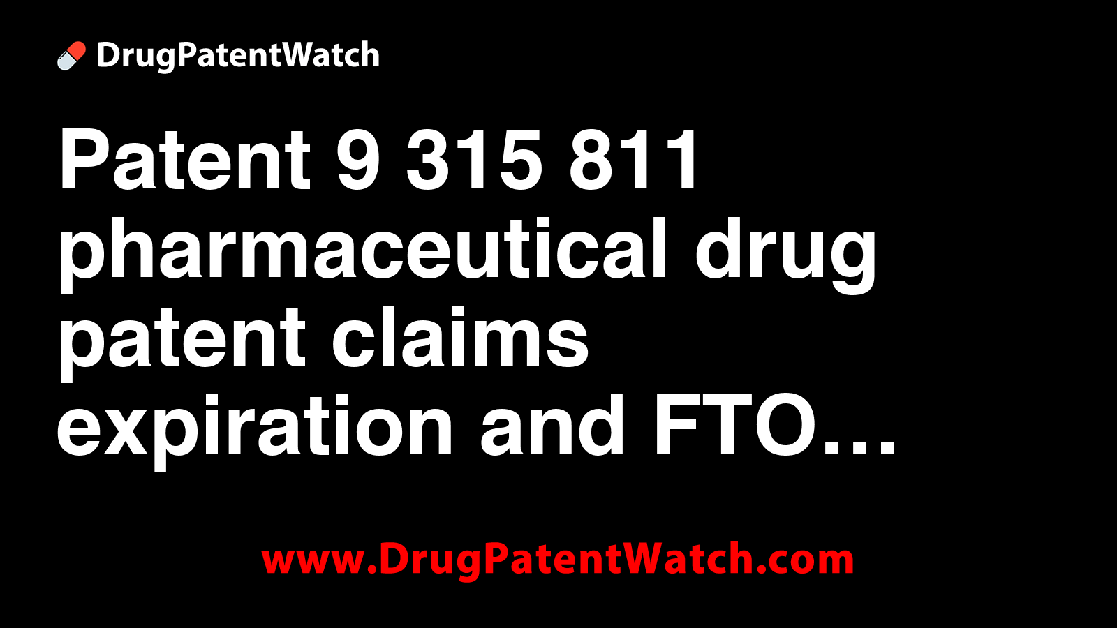 Patent 9,315,811 pharmaceutical drug patent claims, expiration, and FTO