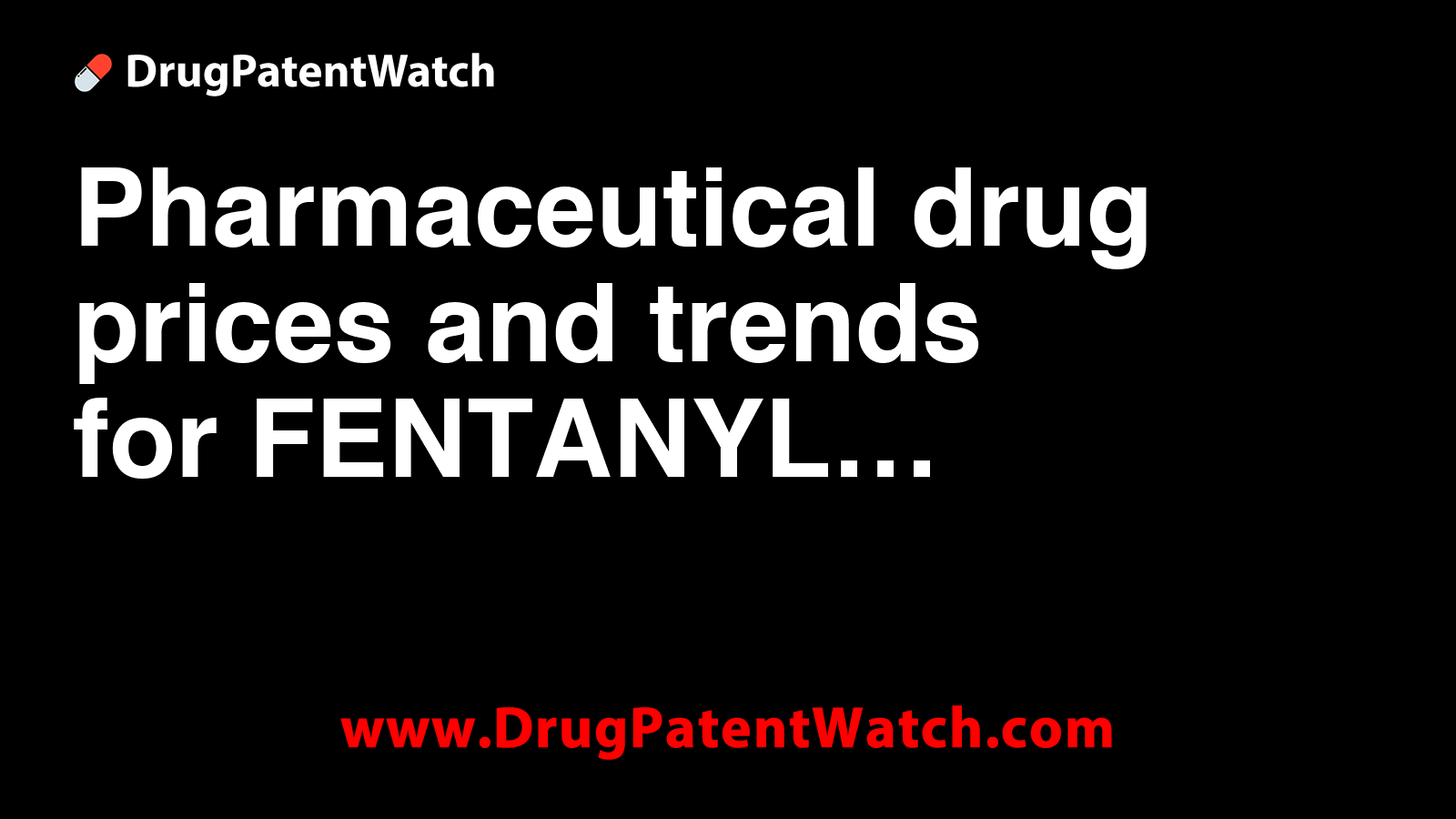 Pharmaceutical drug prices and trends for FENTANYL