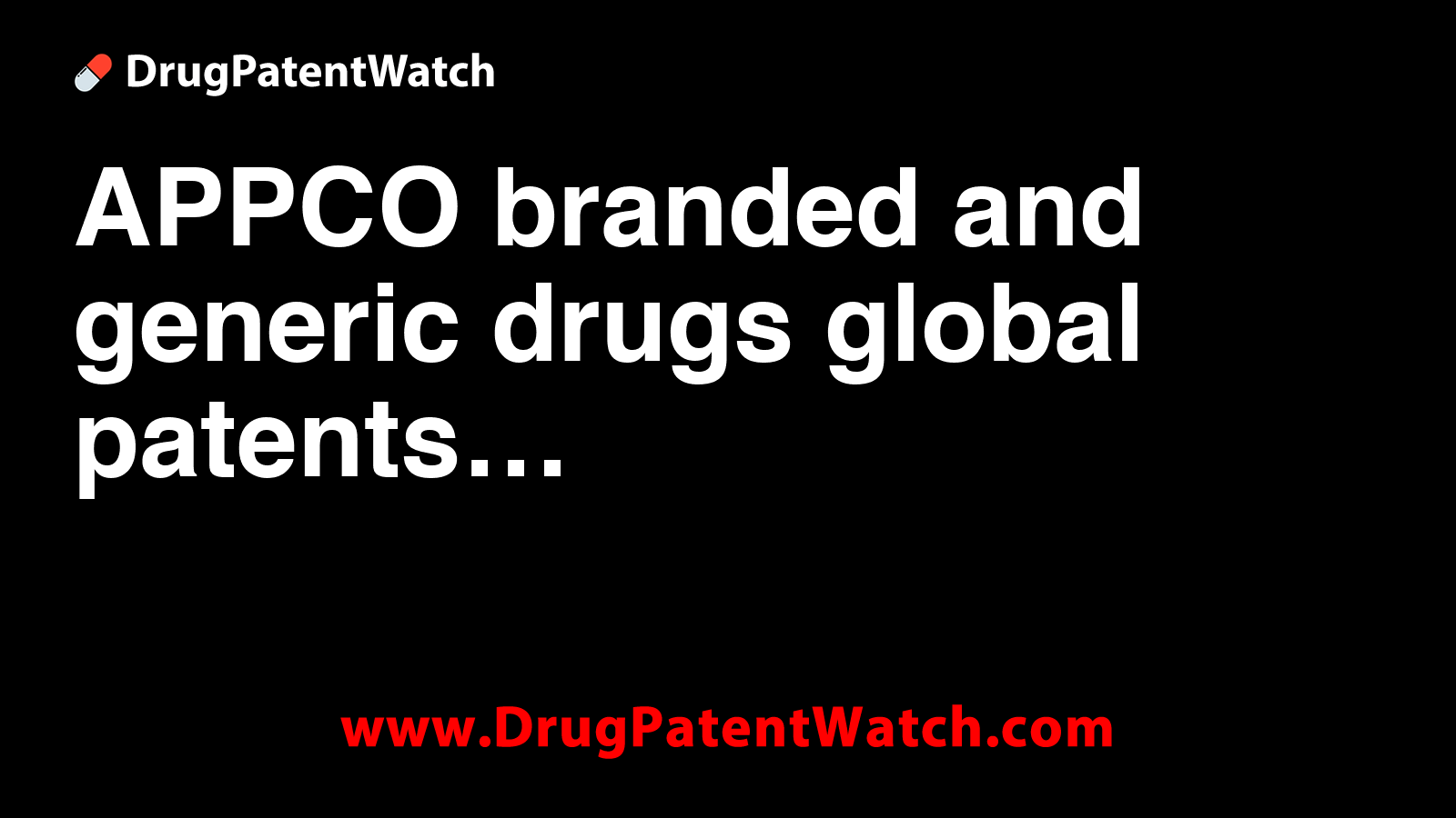 APPCO branded and generic drugs, global patents