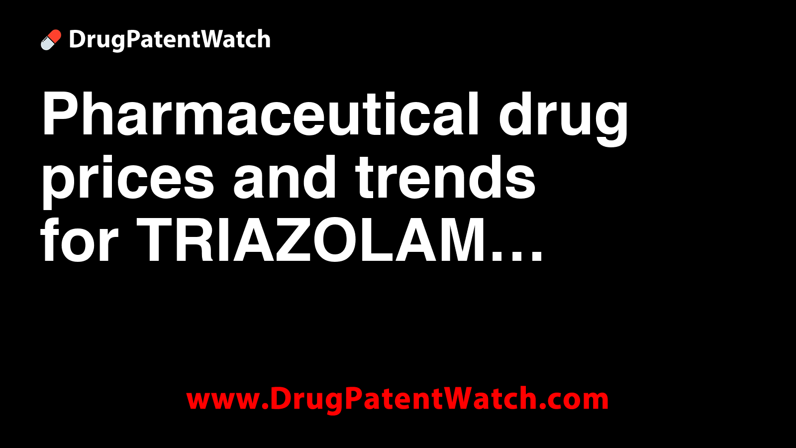 Pharmaceutical drug prices and trends for TRIAZOLAM