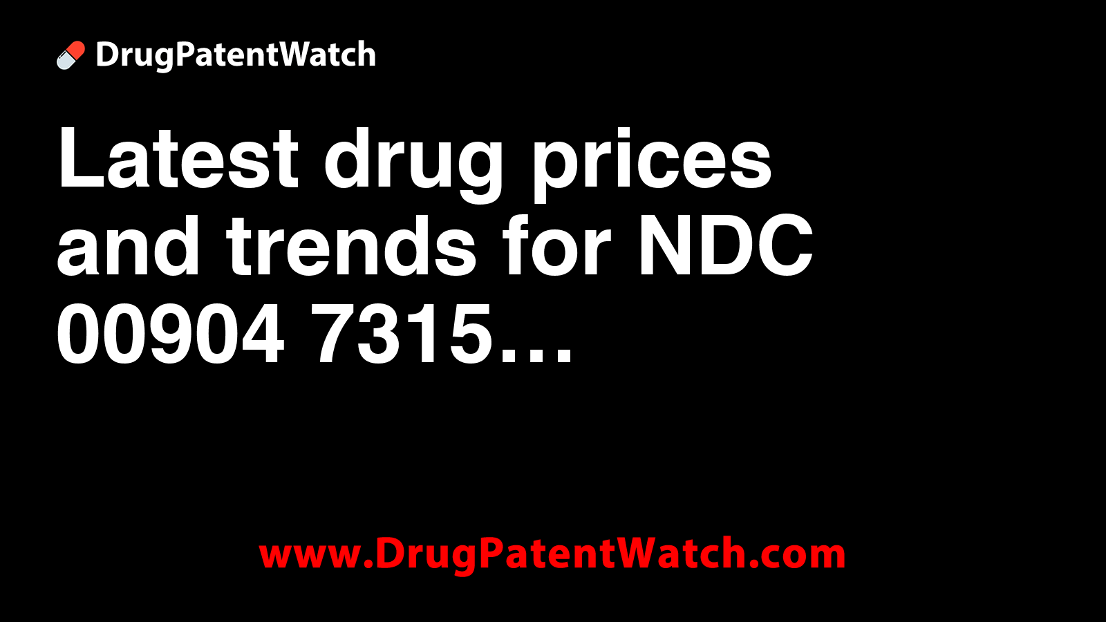 Latest drug prices and trends for NDC 00904-7315