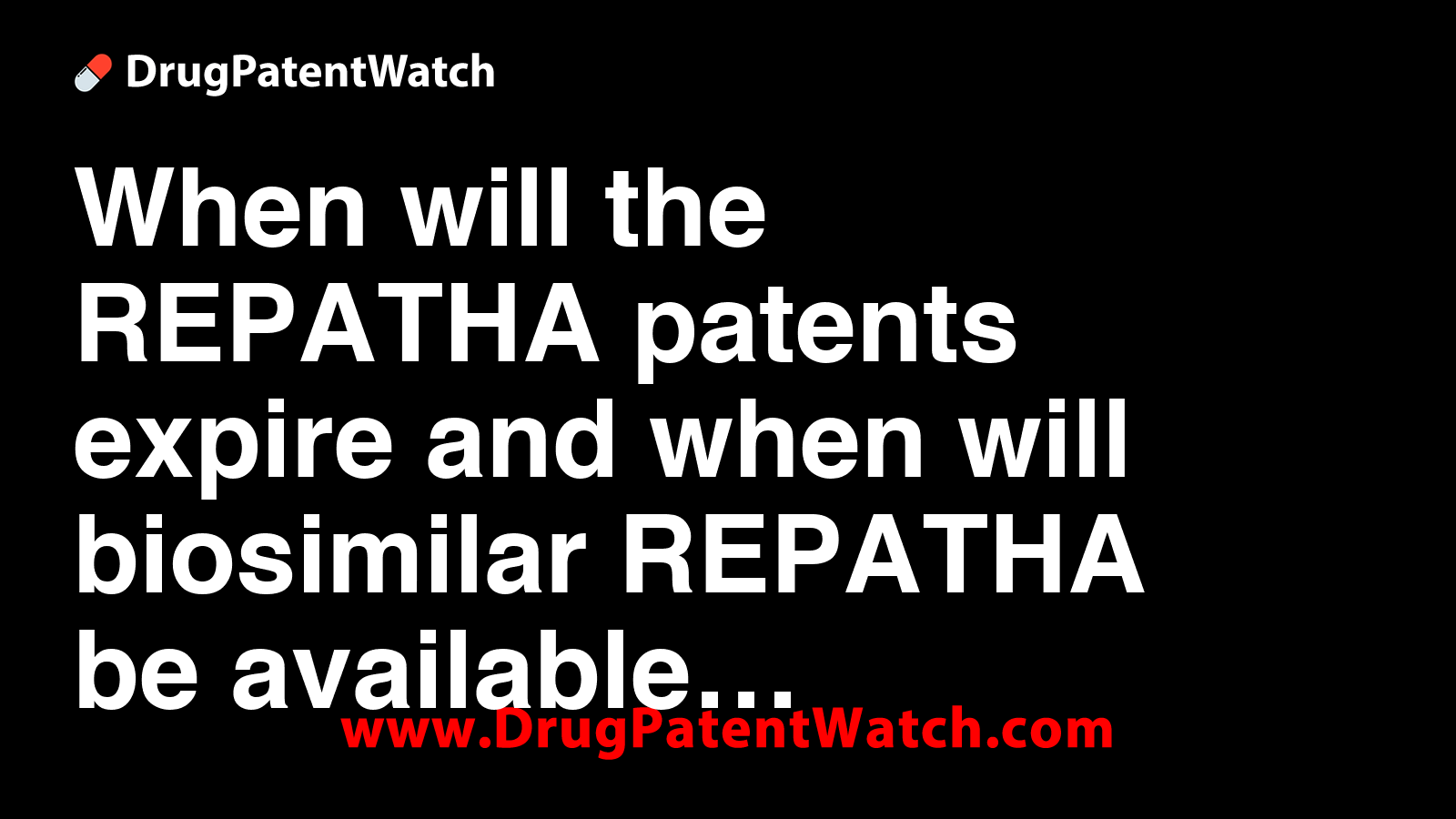 When will the REPATHA patents expire, and when will biosimilar REPATHA ...