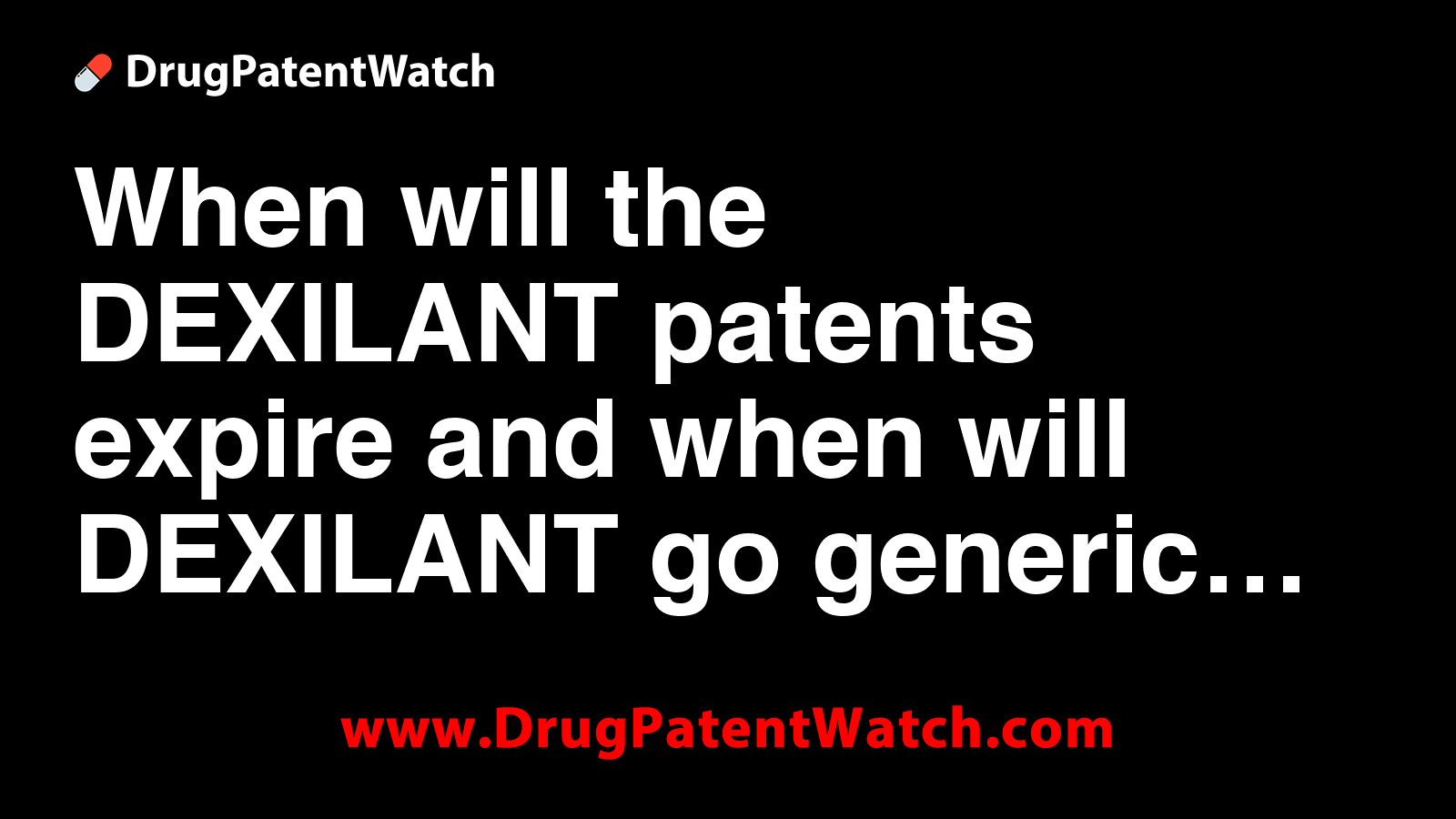 When will the DEXILANT patents expire, and when will DEXILANT go generic?
